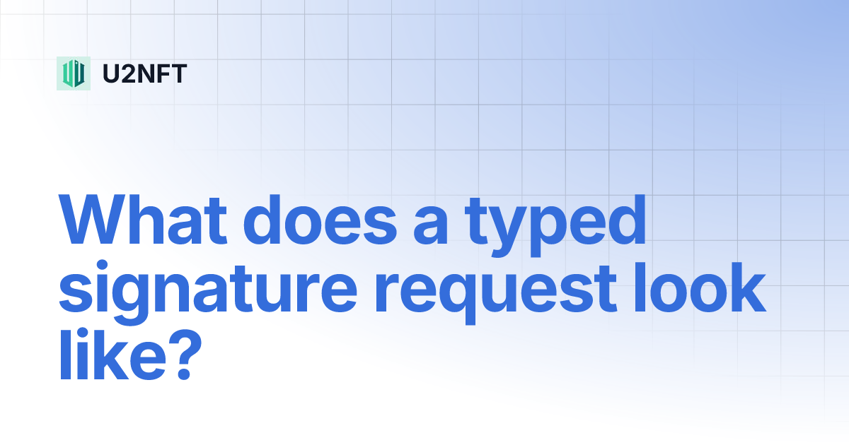 What does a typed signature request look like? | U2NFT